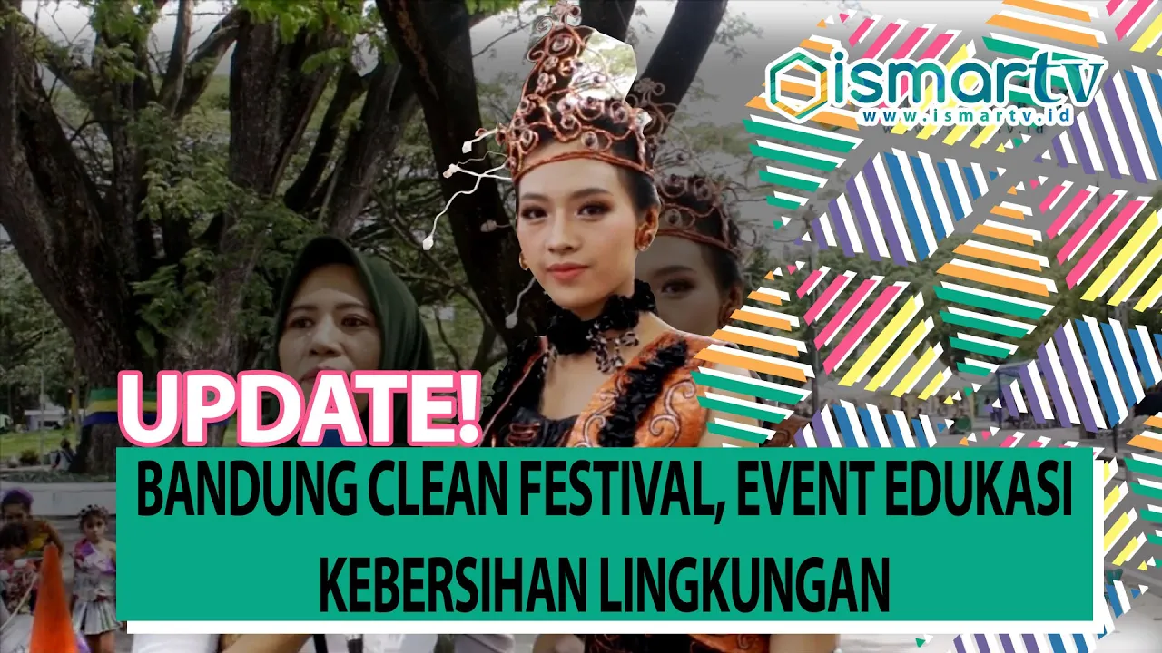 BANDUNG CLEAN FESTIVAL, EVENT EDUKASI KEBERSIHAN LINGKUNGAN - ismartv